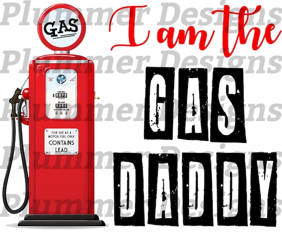 I Am the Gas Daddy PNG I Am the Gas Daddy JPG I Am the Gas - Etsy