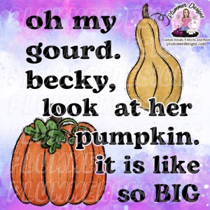 Oh My Gourd Becky Look at Her Pumpkin It is Like so Big, Digital ...