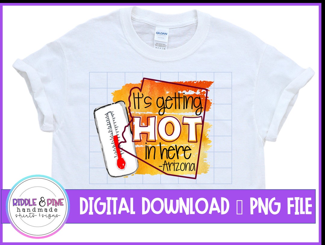 It's Getting Hot in Here Arizona INSTANT DOWNLOAD Png Sublimation ...
