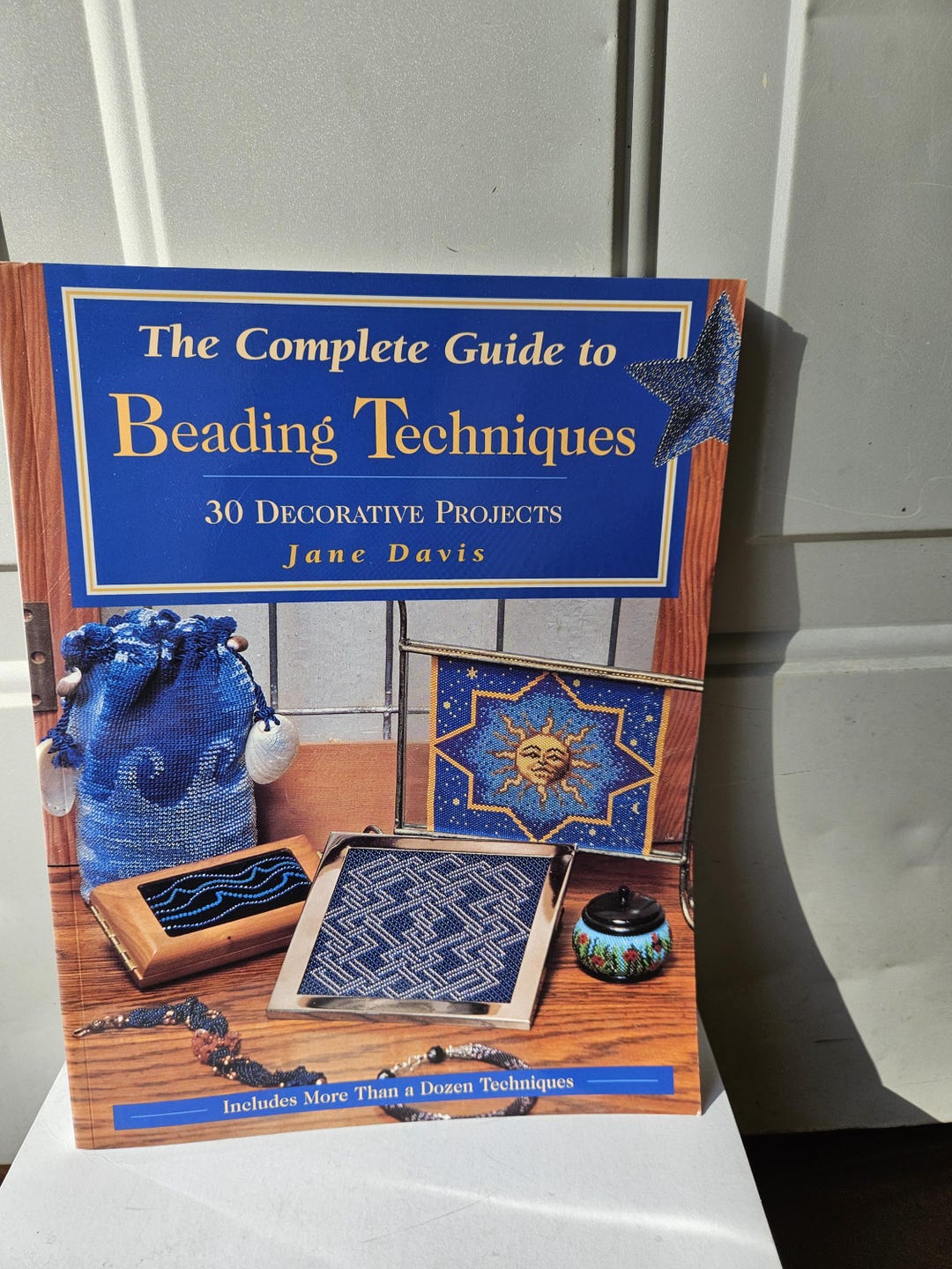 The Complete Guide to Beading Techniques 30 Decorative Projects by Jane ...
