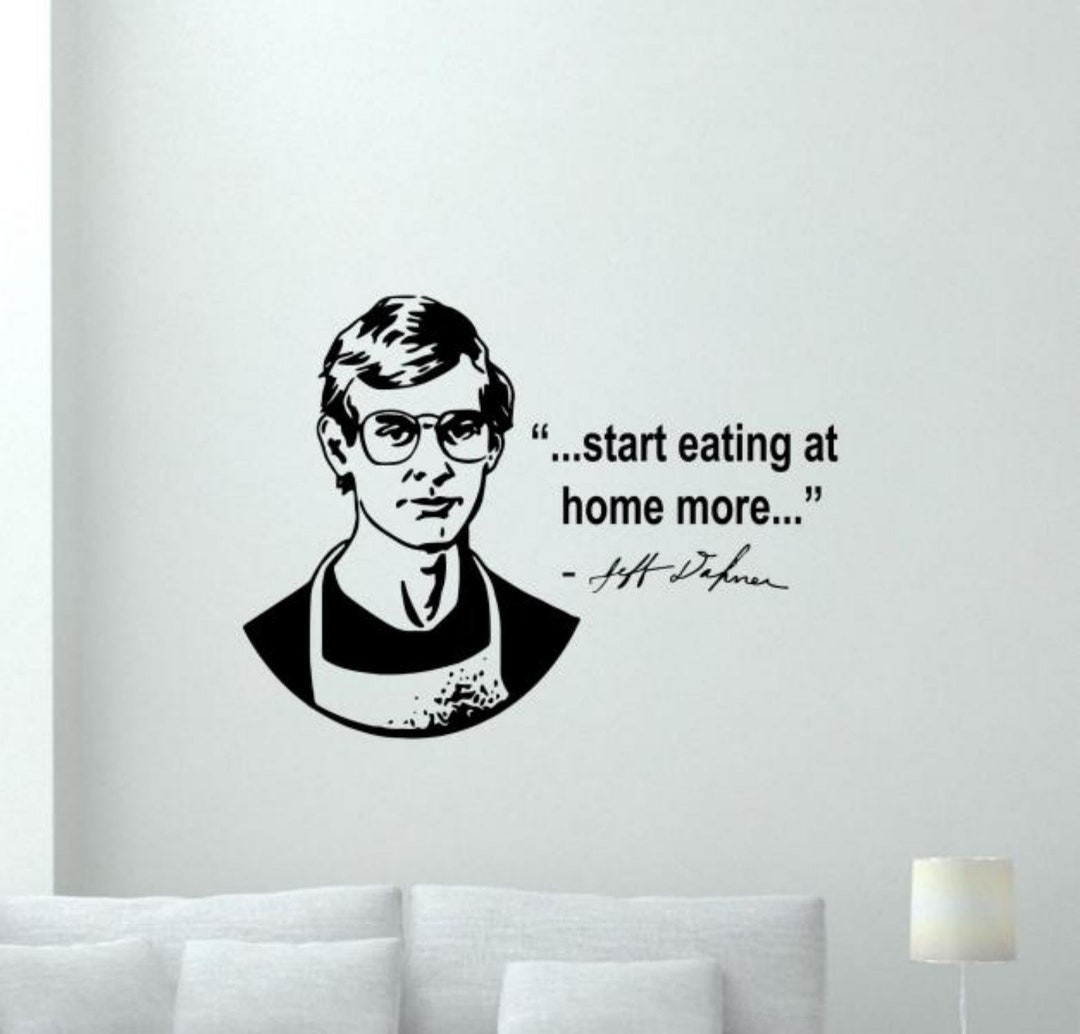 Jeffrey Dahmer Wall Decal Vinyl Sticker Start Eating at Home More Decor ...