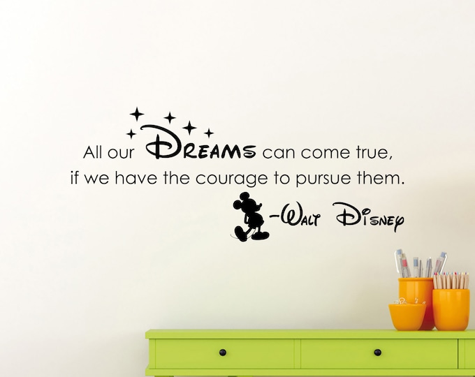 All Our Dreams Can Come True If We Have the Courage to Pursue Them Walt ...