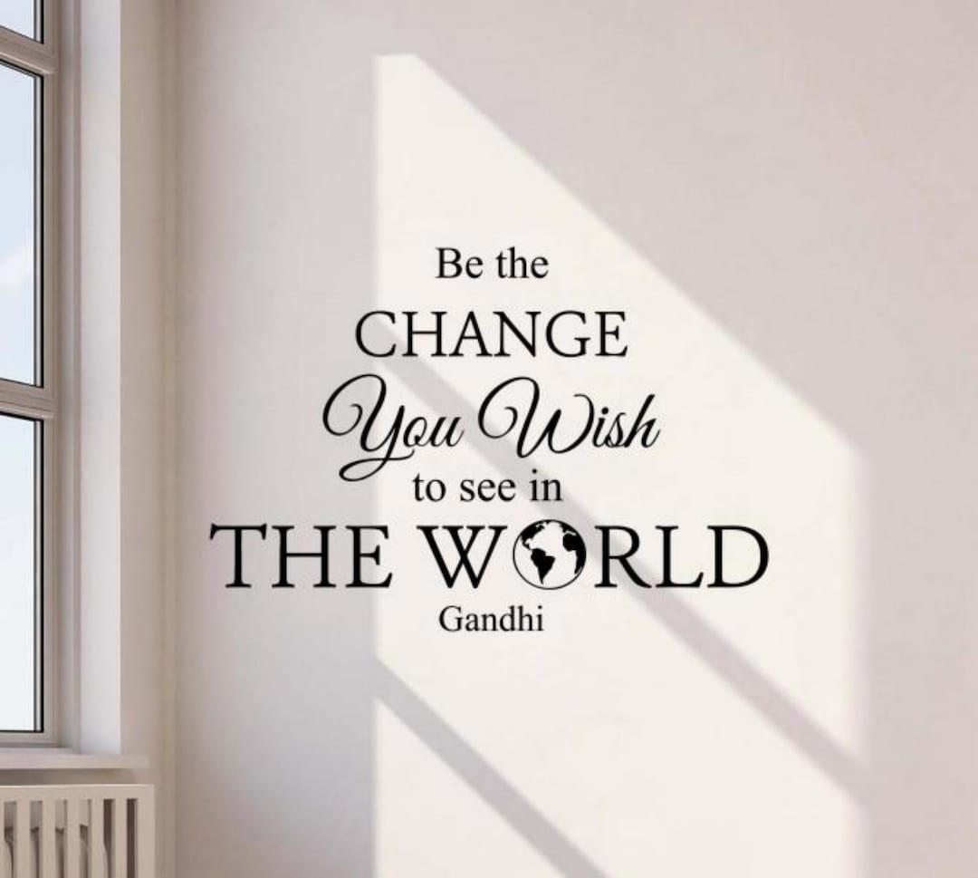Be the Change You Wish to See in the World Wall Decal Vinyl Sticker ...
