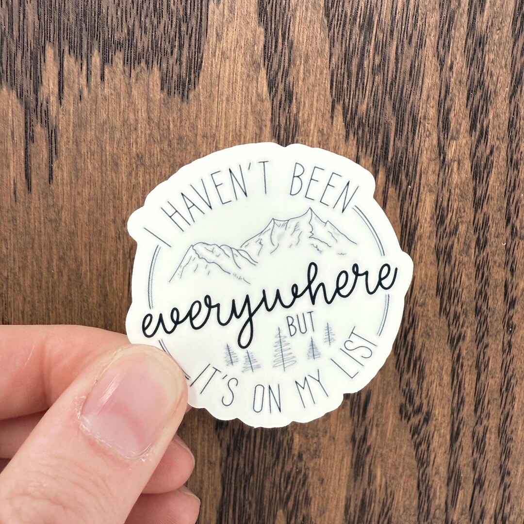 I Haven’t Been Everywhere Vinyl Sticker - Wanderlust Travel Decor ...
