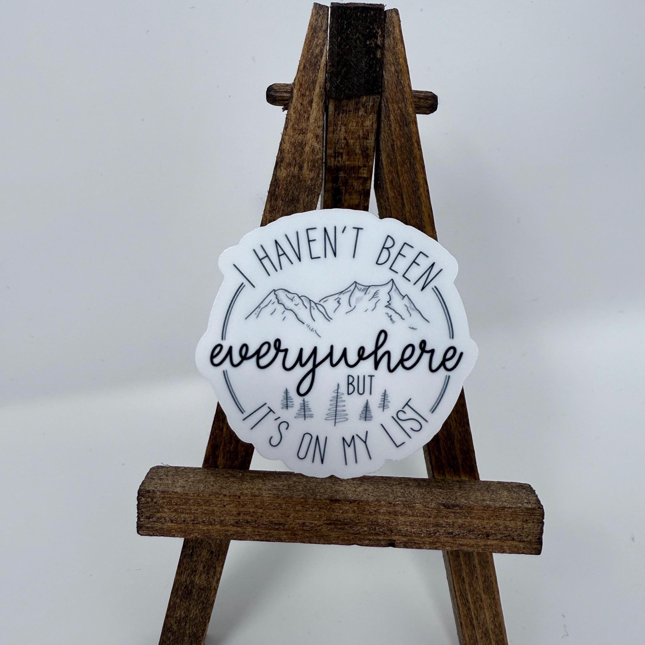 I Haven’t Been Everywhere Vinyl Sticker - Wanderlust Travel Decor ...