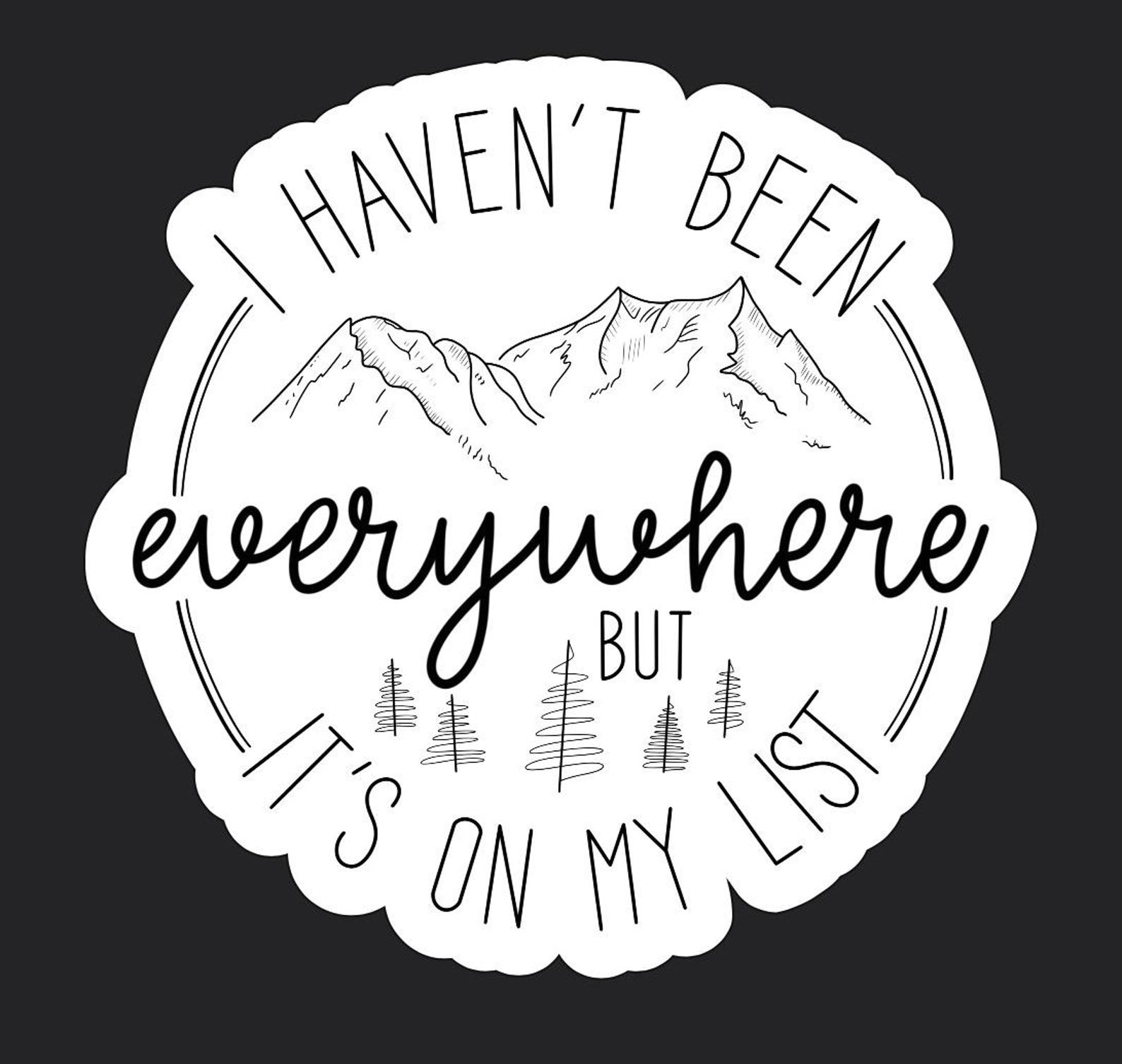 I Haven’t Been Everywhere Vinyl Sticker - Wanderlust Travel Decor ...