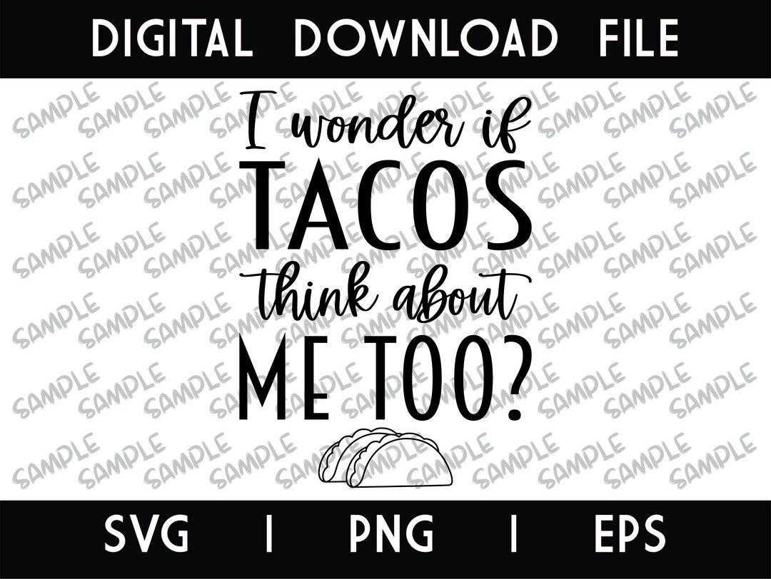 I Wonder If Tacos Think About Me Too Svg, Png, Eps. Cinco De Mayo ...