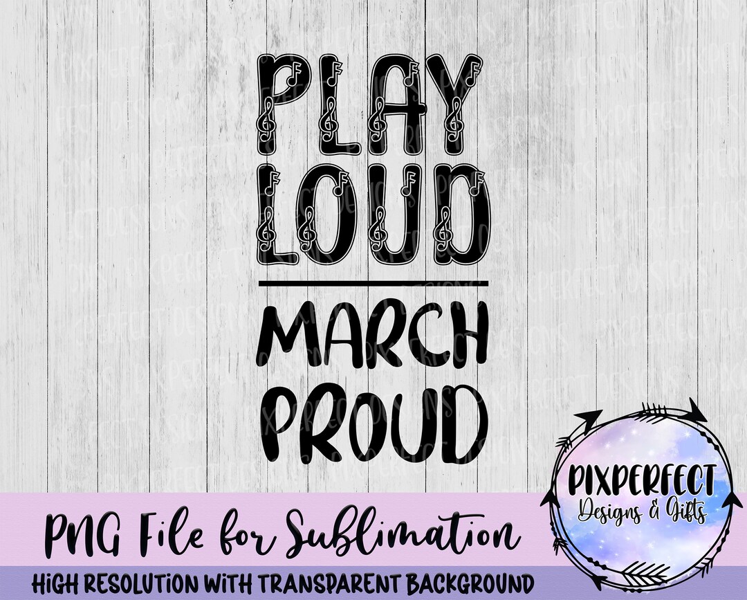 Play Loud March Proud PNG: Marching Band Sublimation Design (digital ...