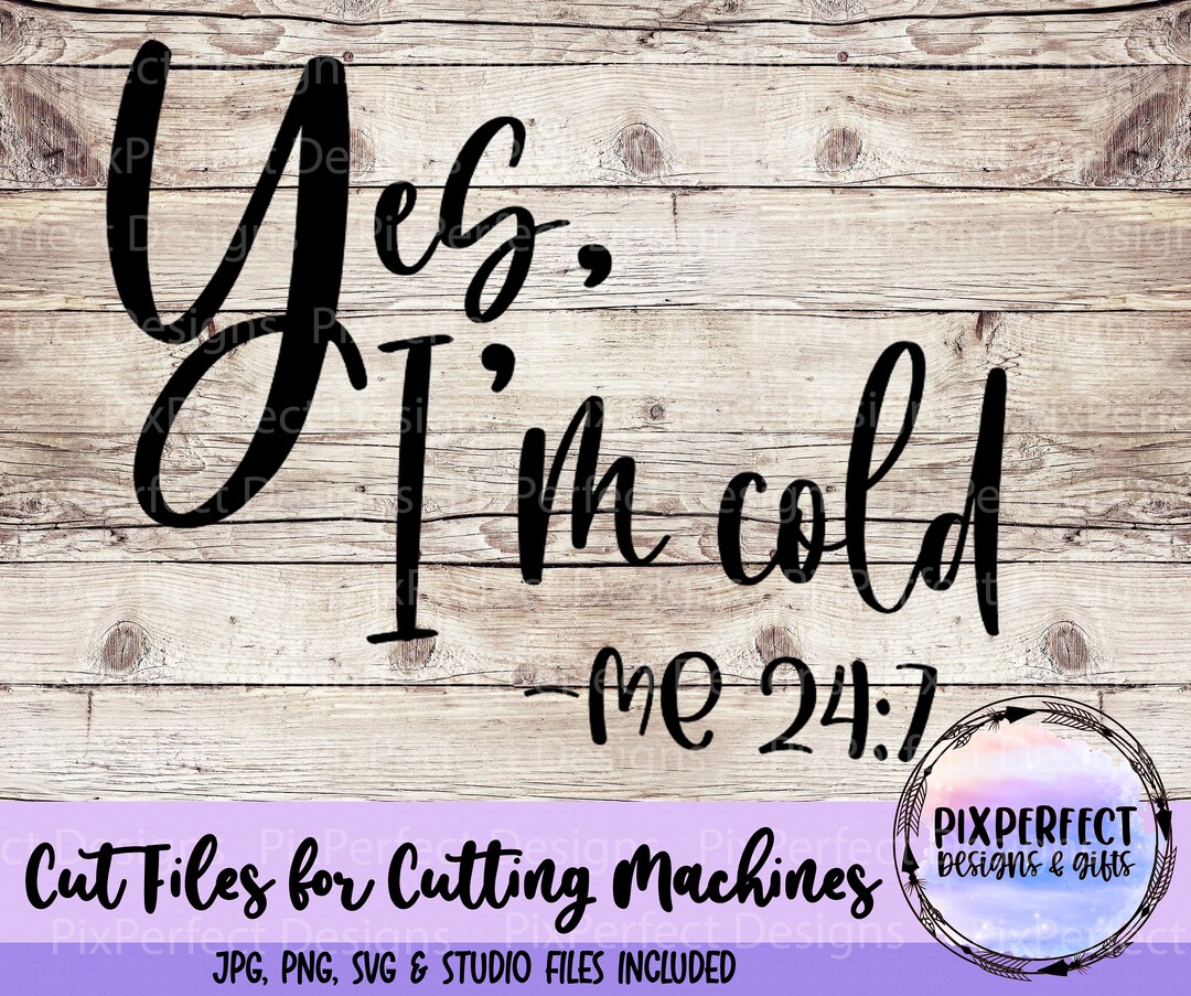 Cold 24/7 SVG, Christmas Svg, Winter Svg, Yes, I'm Cold, Decal, T ...