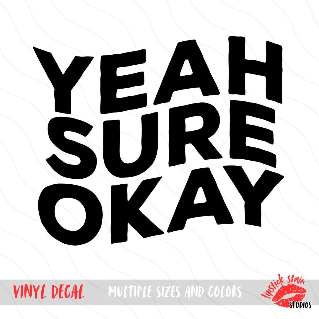 Yeah Sure Okay Decal - Etsy