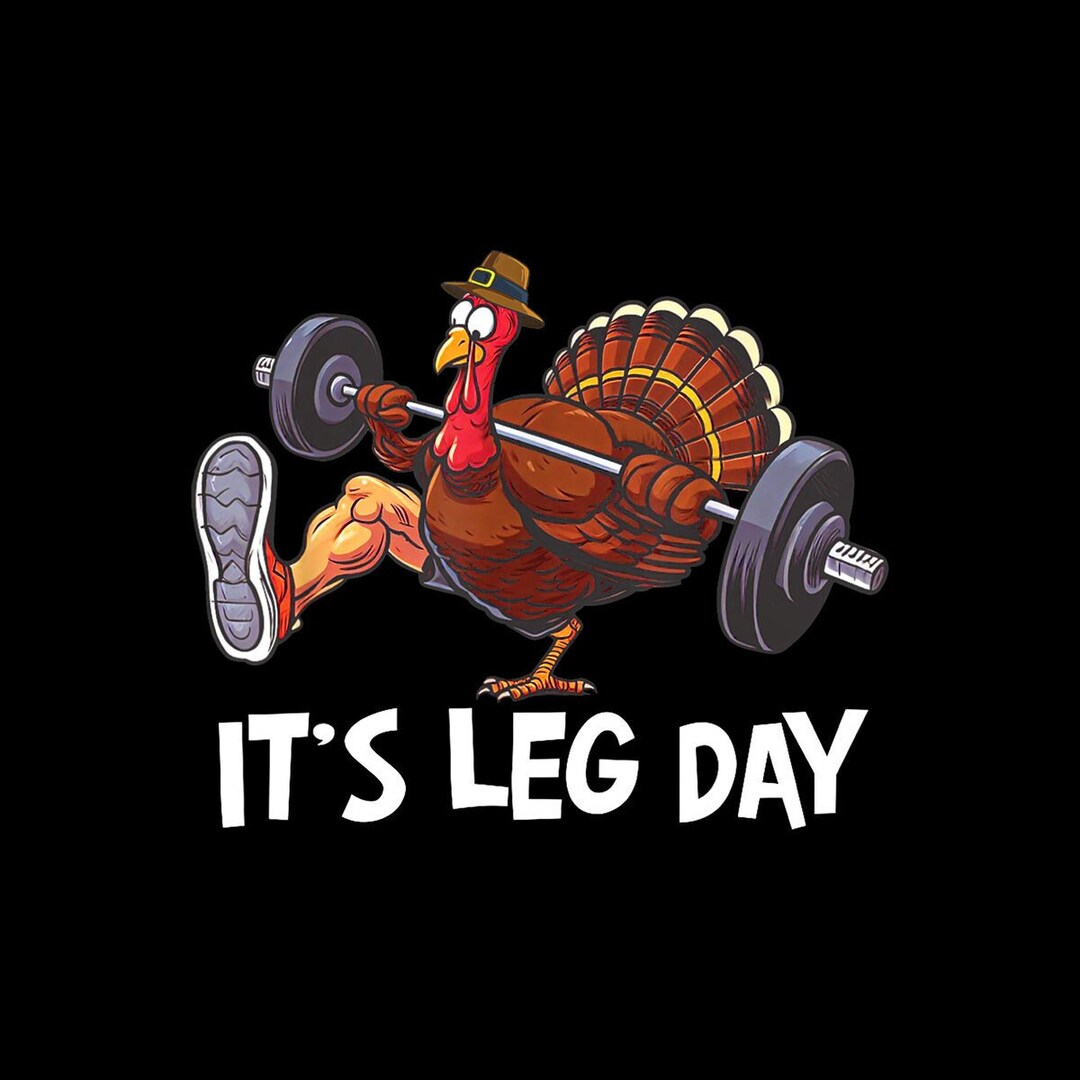 It's Leg Day Funny Workout Turkey Thanksgiving Digital PNG - Etsy