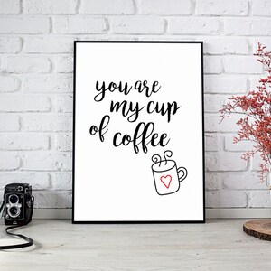 Coffee Love Quote Print You Are My Cup of Coffee Wall Decor Typographic ...