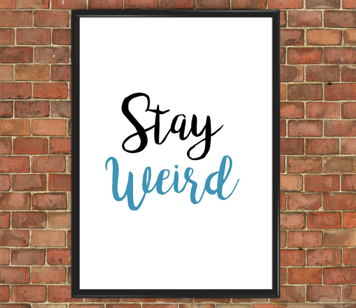 Inspirational Art Stay Weird Print Typography Print Decor Gift Art Home ...