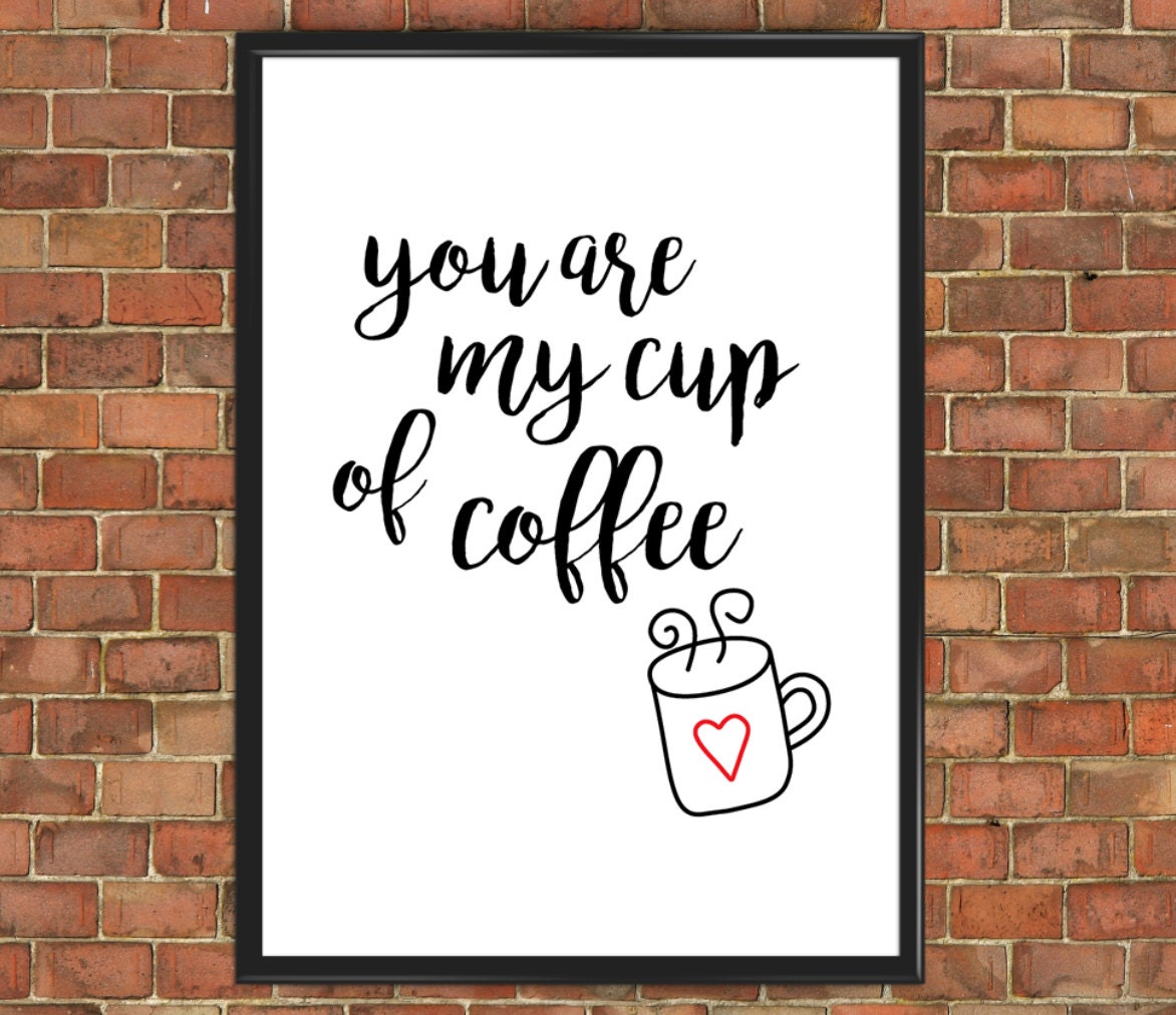 Coffee Love Quote Print You Are My Cup of Coffee Wall Decor - Etsy