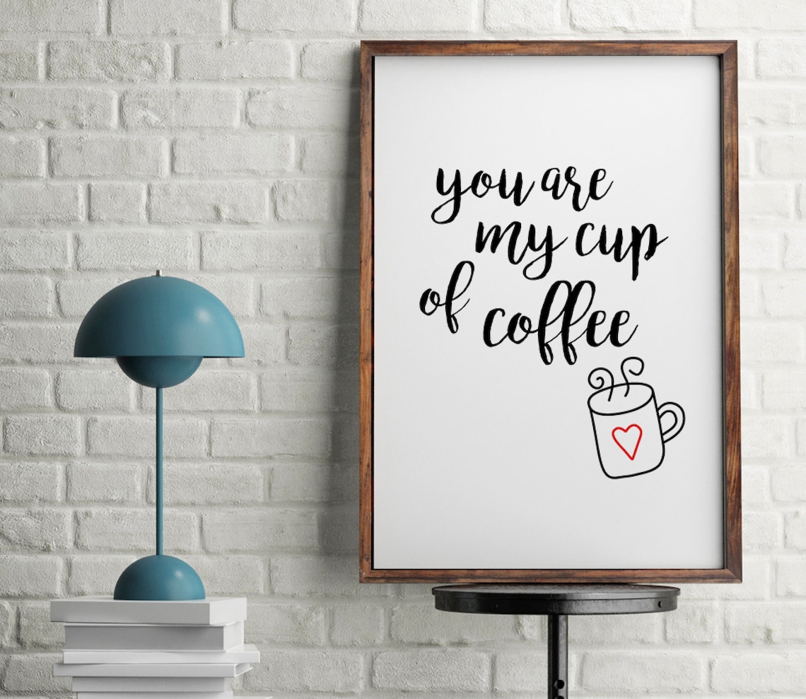 Coffee Love Quote Print You Are My Cup of Coffee Wall Decor - Etsy