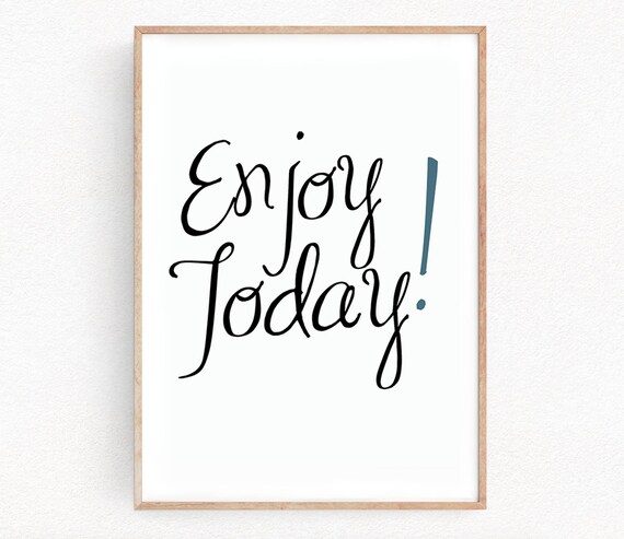 Enjoy Today Poster Art Print Wall Decor Home Gift Home Office | Etsy