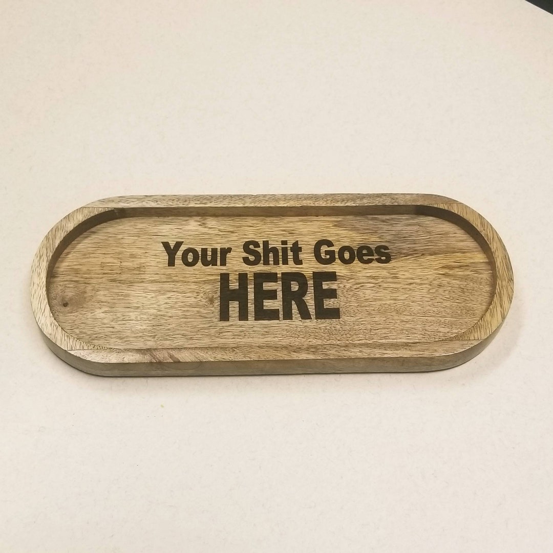 Laser Engraved Decorative Tray, Your Shit Goes Here Tray, Wallet Tray ...