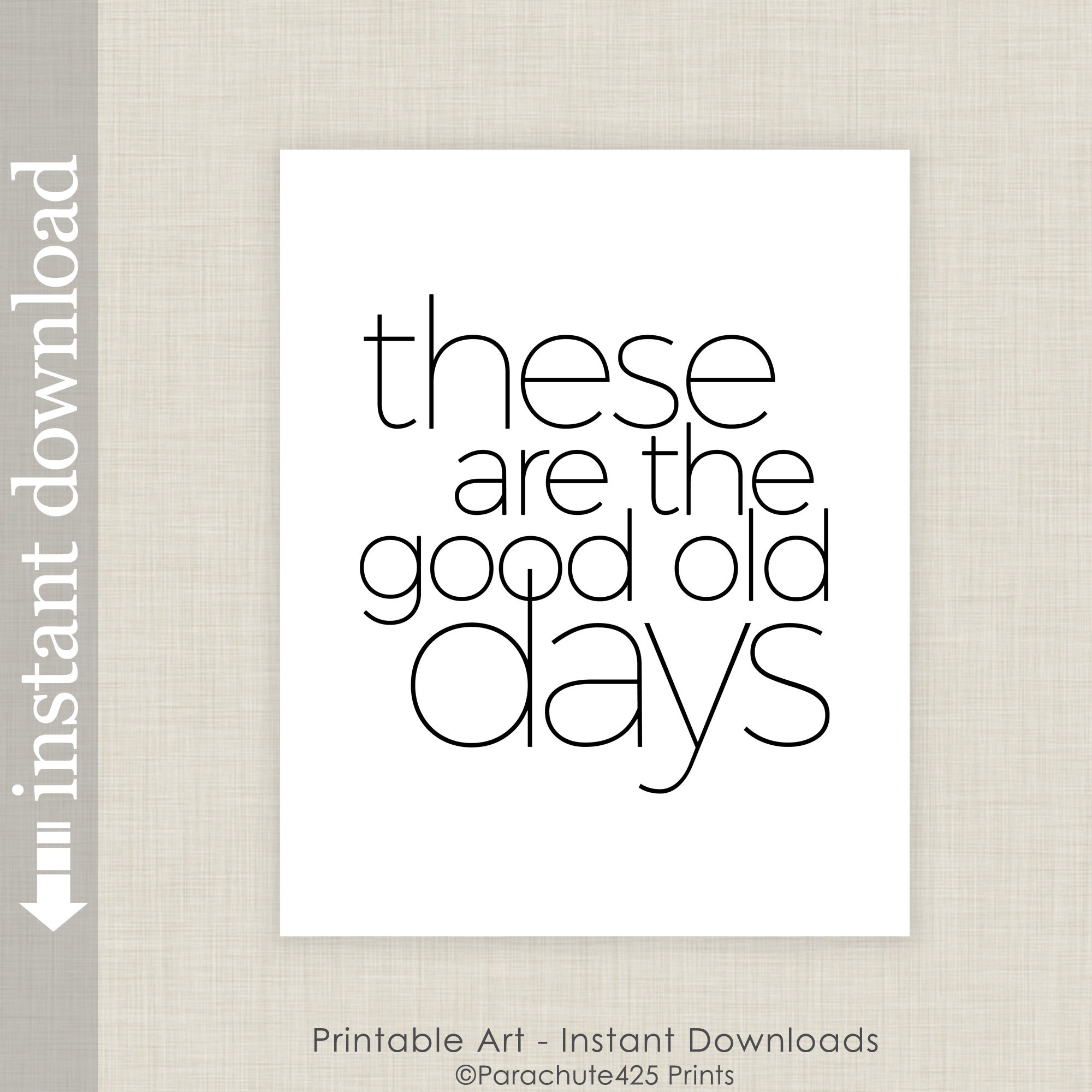 These Are the Good Old Days Printable Wall Art, Typography Art Print ...