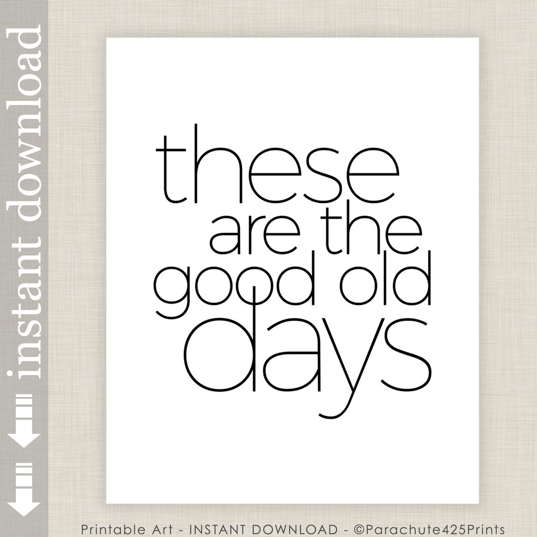 These Are the Good Old Days Printable Wall Art, Typography Art Print ...