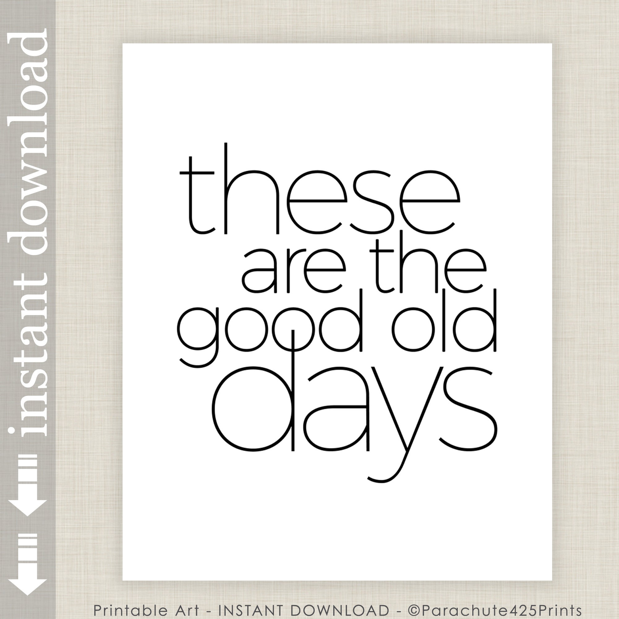 These Are the Good Old Days Printable Wall Art, Typography Art Print ... These Are the Good Old Days Printable Wall Art, Typography Art Print ...