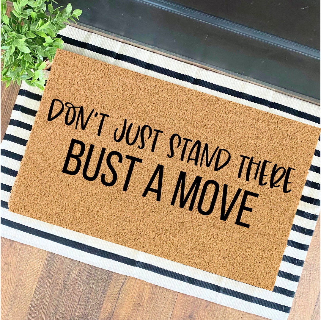 Don't Just Stand There Bust A Move Doormat | Housewarming Gift | Funny ...