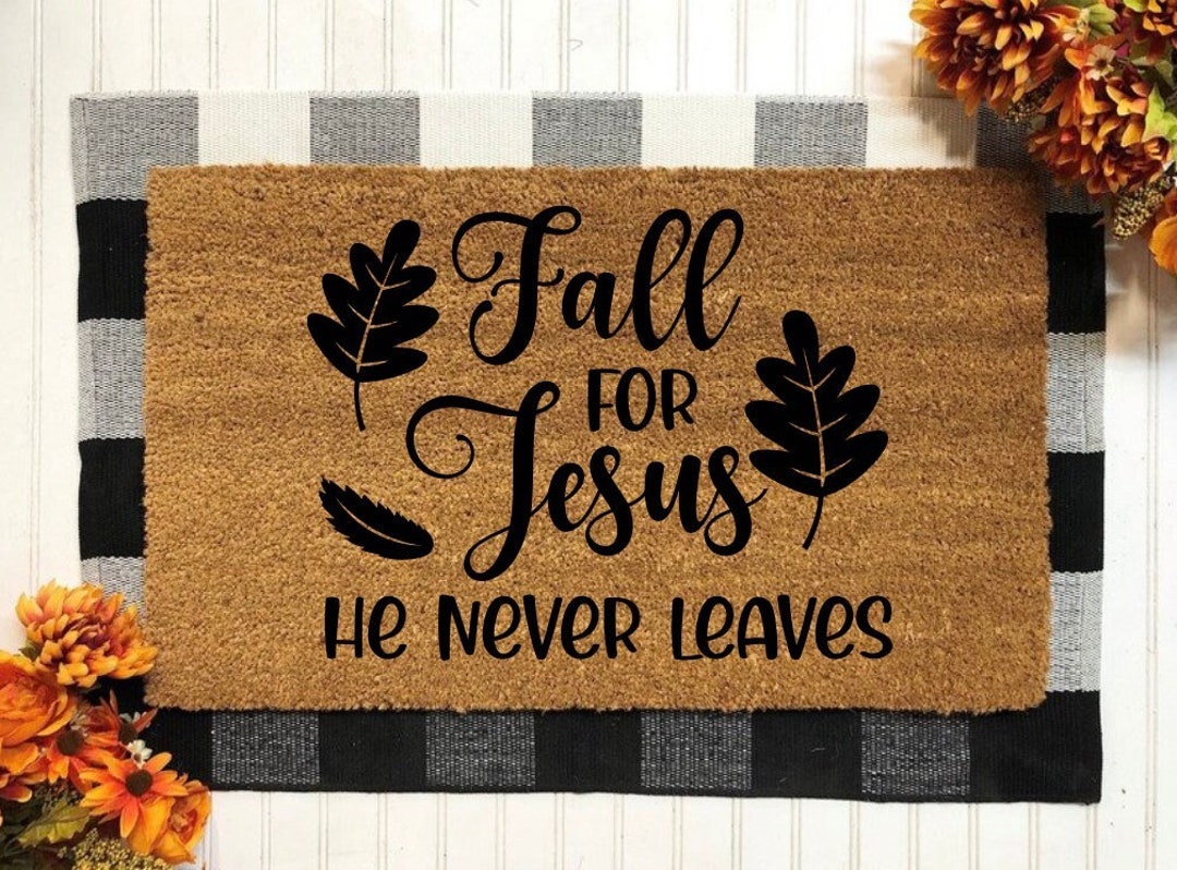 Fall for Jesus He Never Leaves, Religious Doormat, Fall Door Mat ...