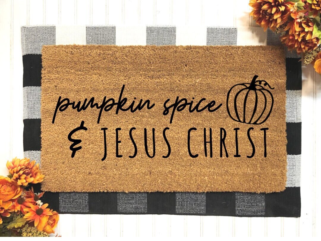 Pumpkin Spice and Jesus Christ | Pumpkin Spice | Pumpkin Doormat | Fall ...