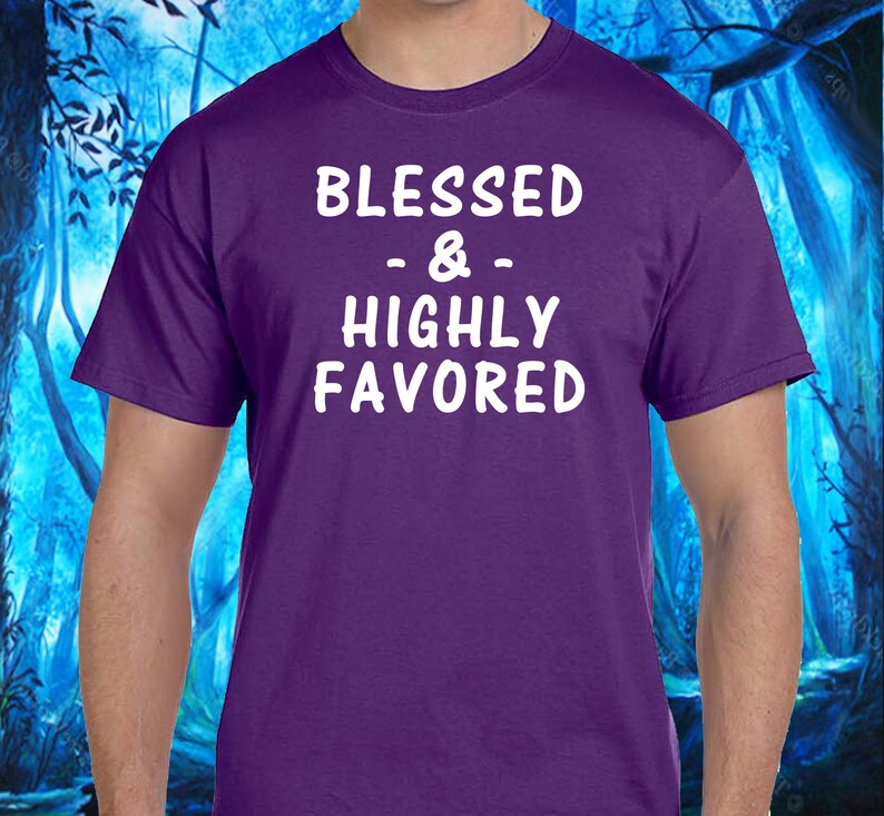 BLESSED & HIGHLY Favored T-shirt 100% Cotton. Aa Na | Etsy