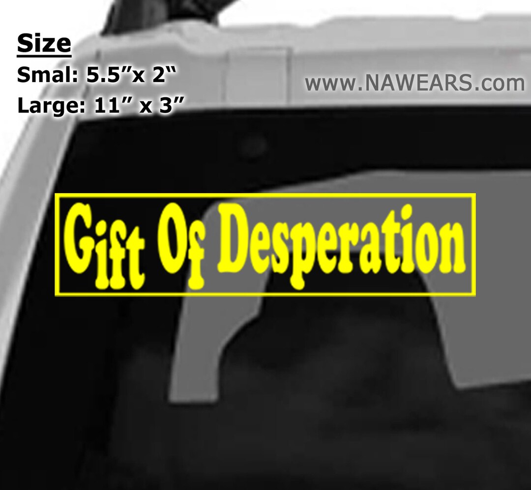 NA GIFT of DESPERATION Vinyl Decal Color Options Vehicle Sticker, 12 ...