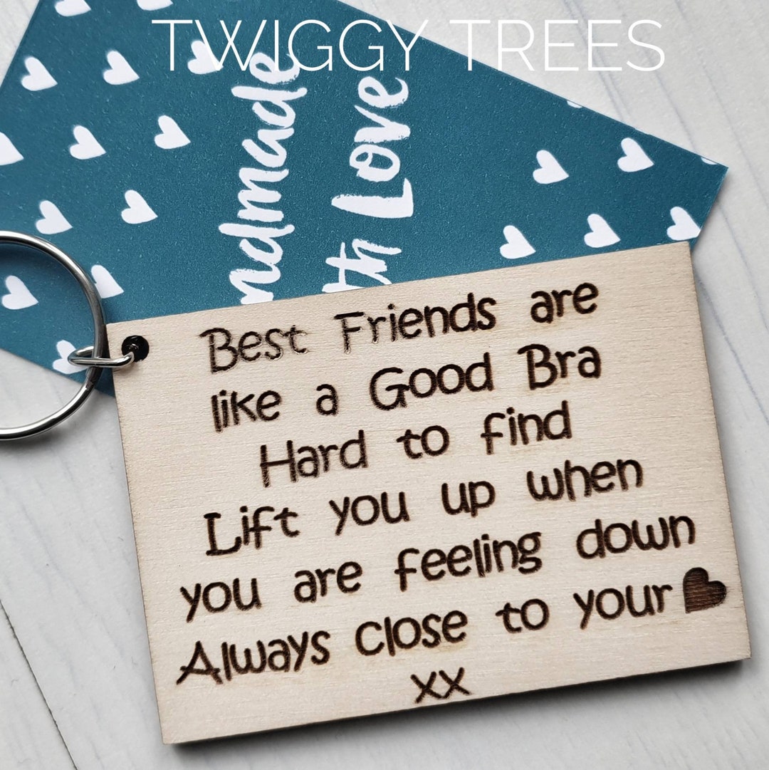 Best Friends Are Like a Good Bra, Hard to Find, Lift You up When You ...