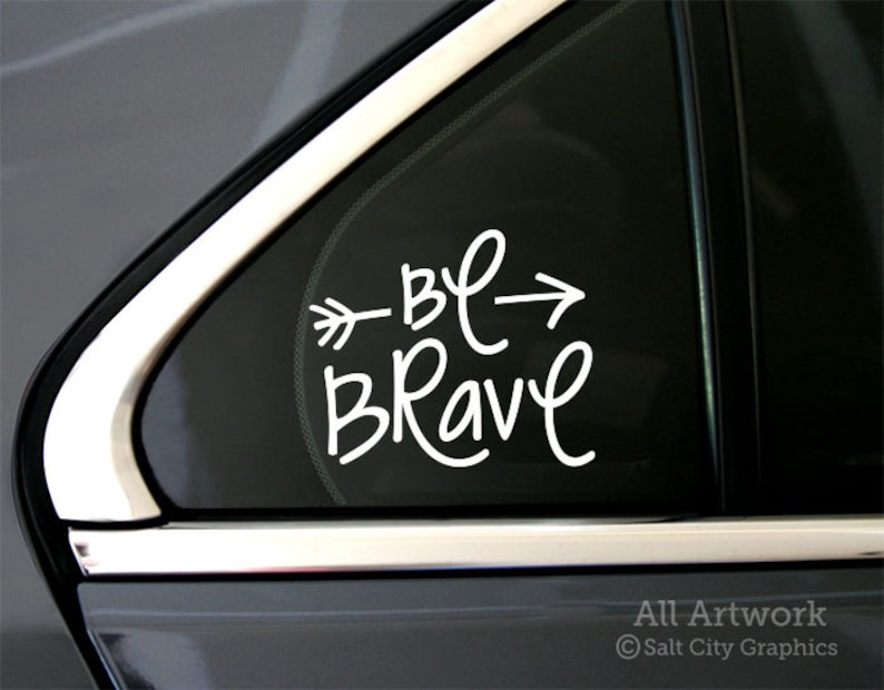 Be Brave Decal, Have Courage Sticker - You Can Do It, You've Got This ...