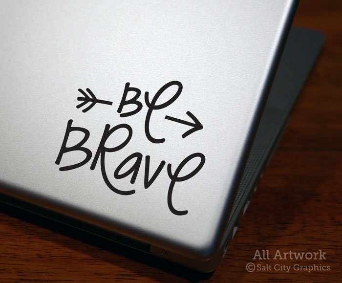 Be Brave Decal, Have Courage Sticker - You Can Do It, You've Got This ...