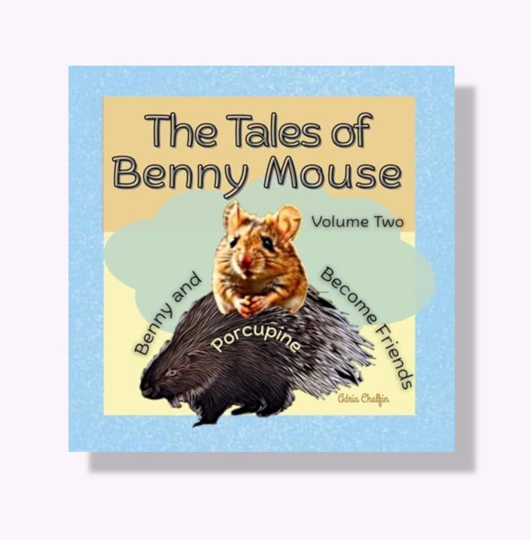 The Tales of Benny Mouse Volume Two: Benny and Porcupine Become Friends ...