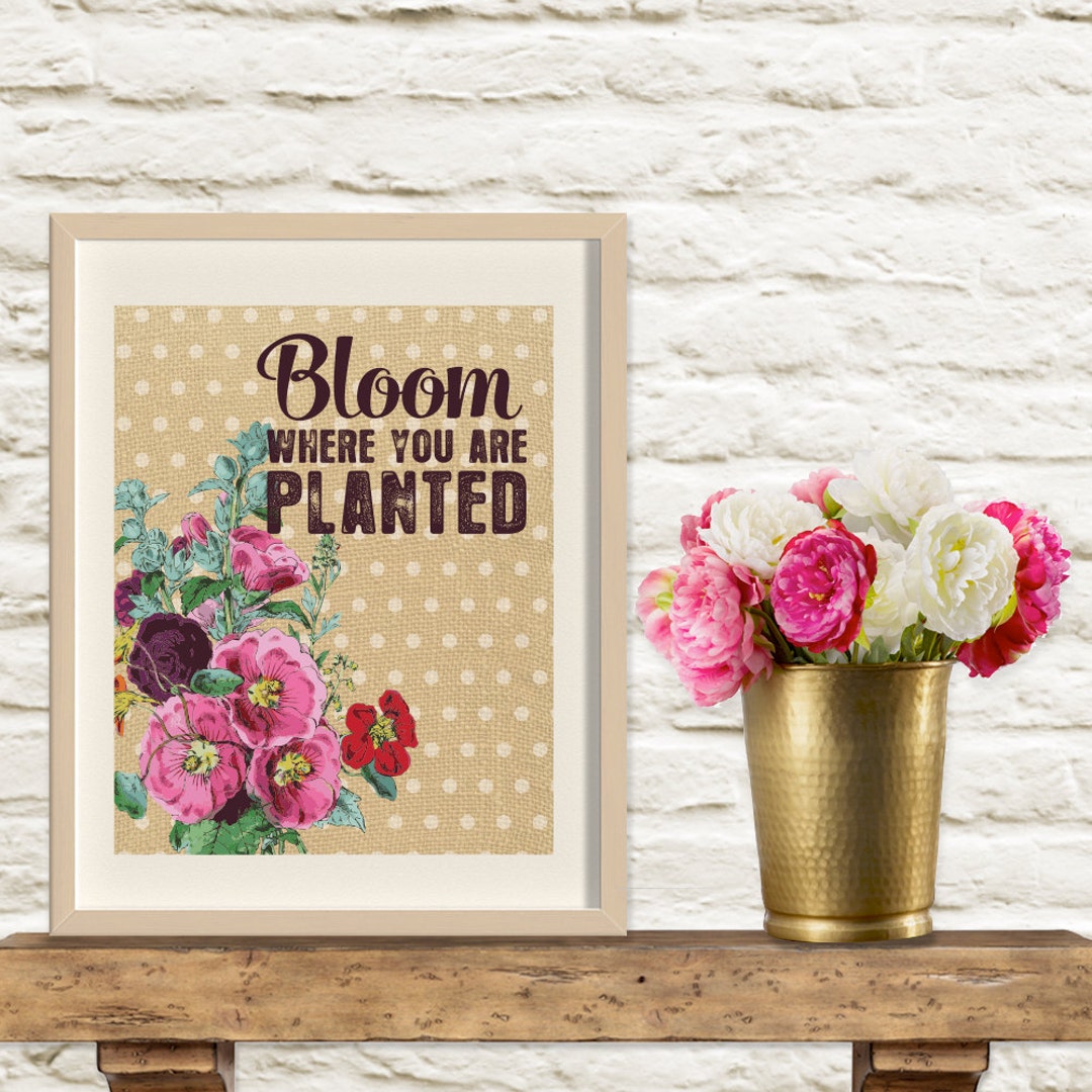 Bloom Where You Are Planted Printable | Burlap Floral Flowers Polka ...