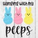Hanging With My Peeps SVG Easter Svg Easter Bunnies SVG | Etsy