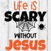 Life is Scary Without Jesus SVG: Christian Halloween Spiderweb (digital ...