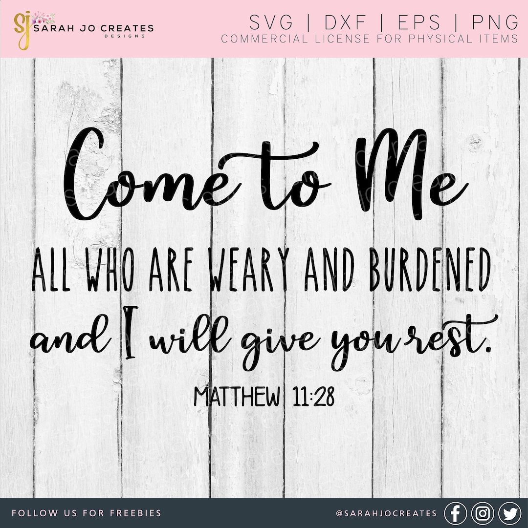 Come to Me All Who Are Weary Matthew 11:28 SVG - Faith SVG - Faith Sign ...
