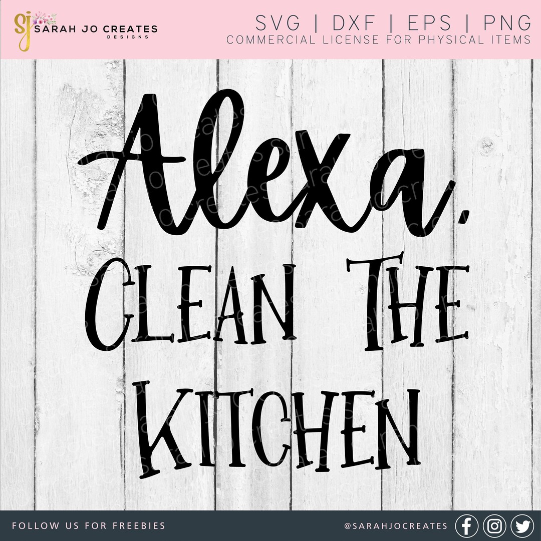 Alexa Clean the Kitchen SVG - Kitchen SVG - Farmhouse Kitchen SVG ...