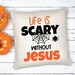 Life is Scary Without Jesus Svg Christian Halloween Svg Cute Spider Svg ...