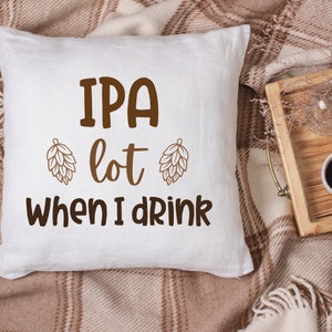 IPA Lot When I Drink SVG - Beer Svg - Hops Svg - Funny Beer Svg - Funny ...