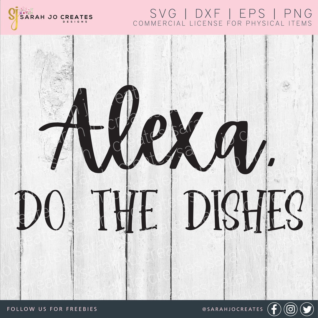 Alexa Do the Dishes SVG - Kitchen SVG - Farmhouse Kitchen SVG - Kitchen ...