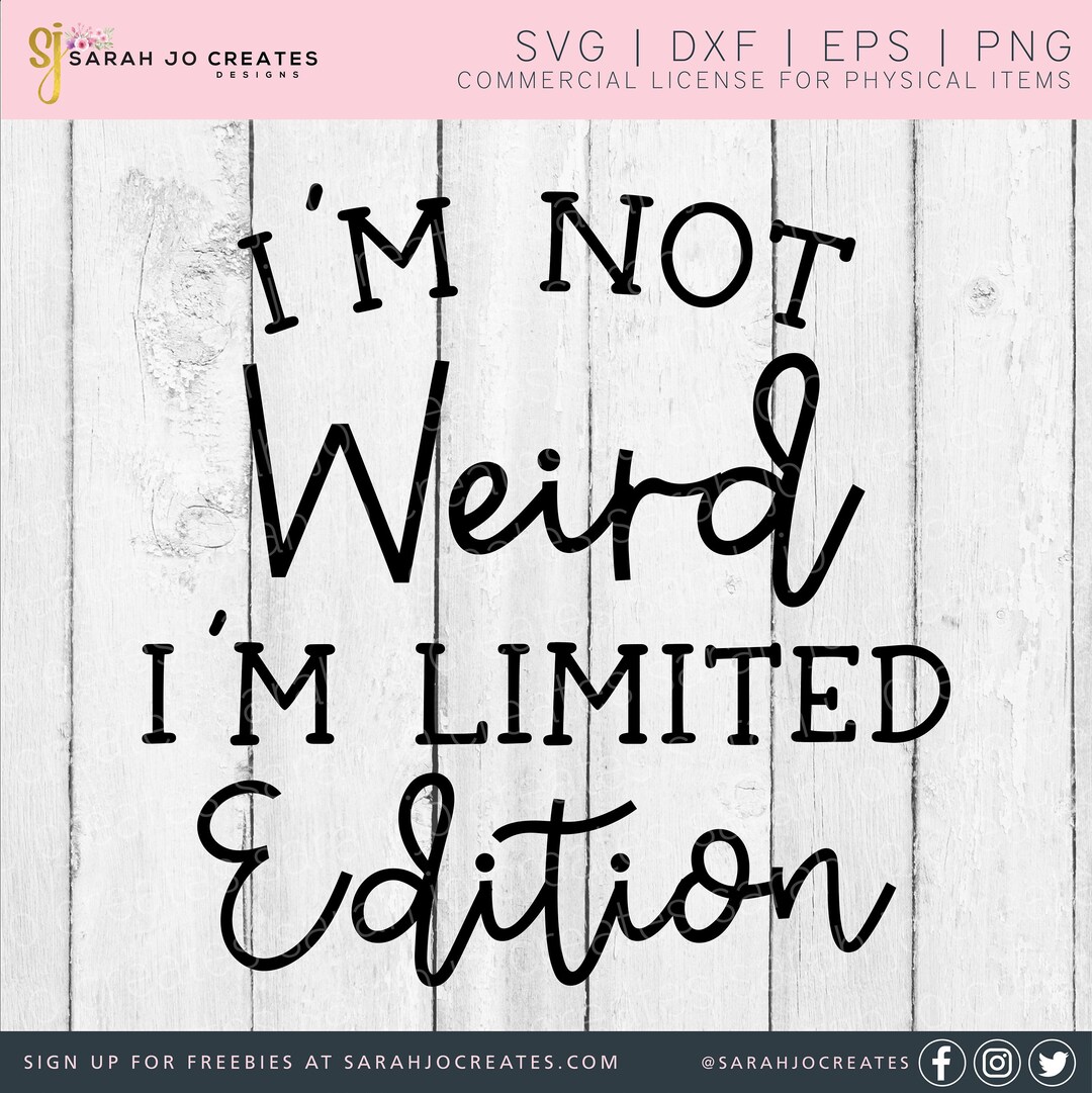 I'm Not Weird I'm Limited Edition SVG Funny Quote SVG Limited Edition ...