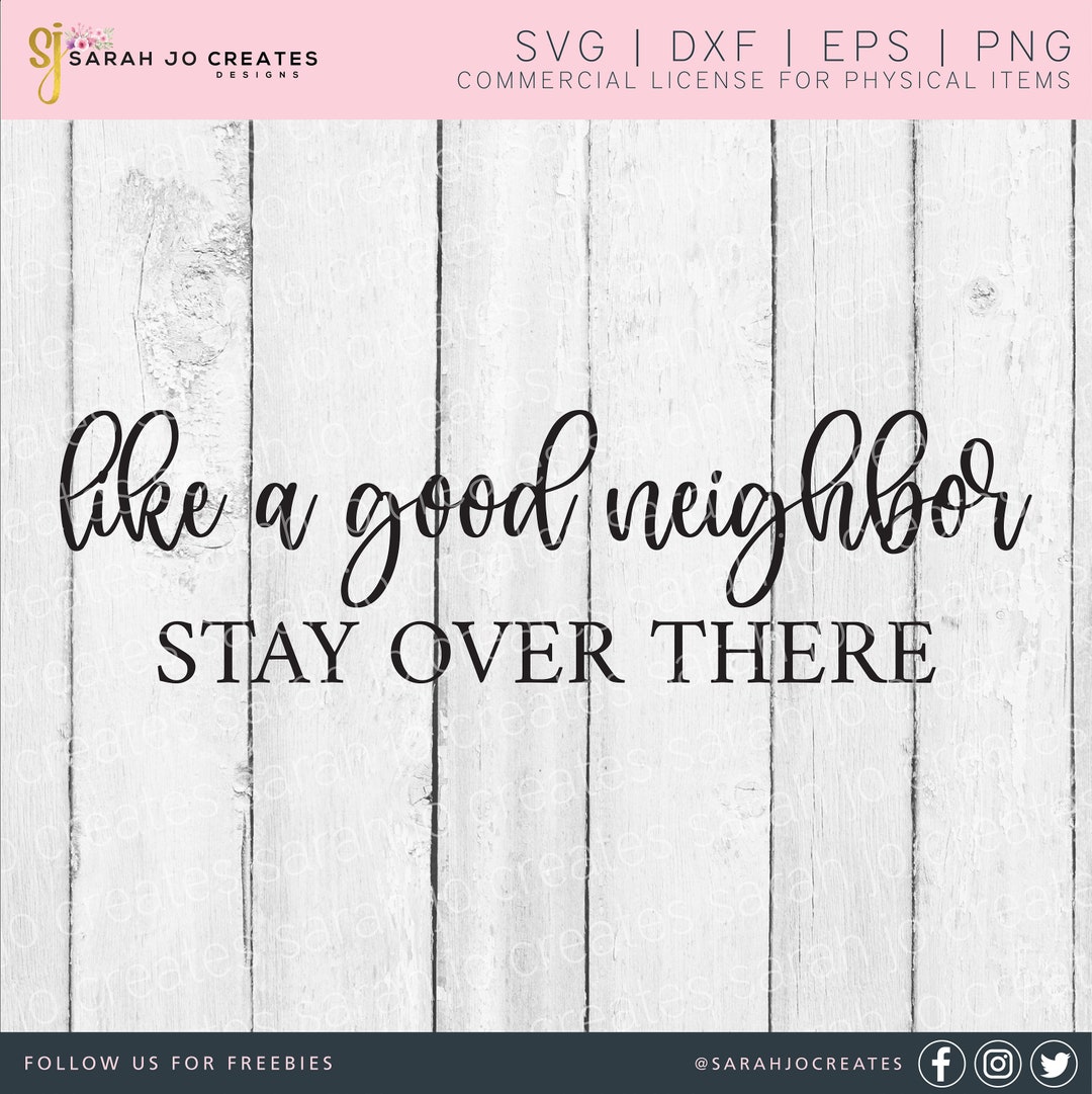 Like A Good Neighbor SVG: Funny Social Distancing Sign (digital ...