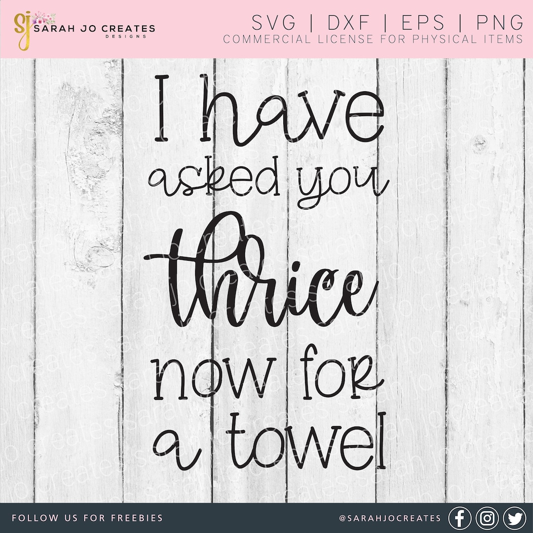 I Have Asked You Thrice Now for A Towel SVG - Schitt's Creek SVG ...