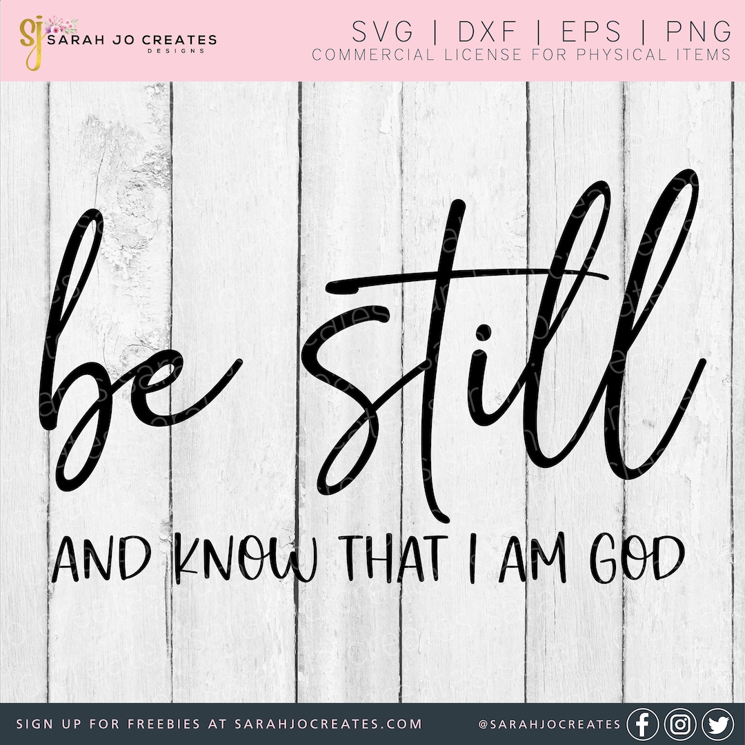 Be Still and Know That I Am God SVG - Faith SVG - Be Still Bible Verse ...