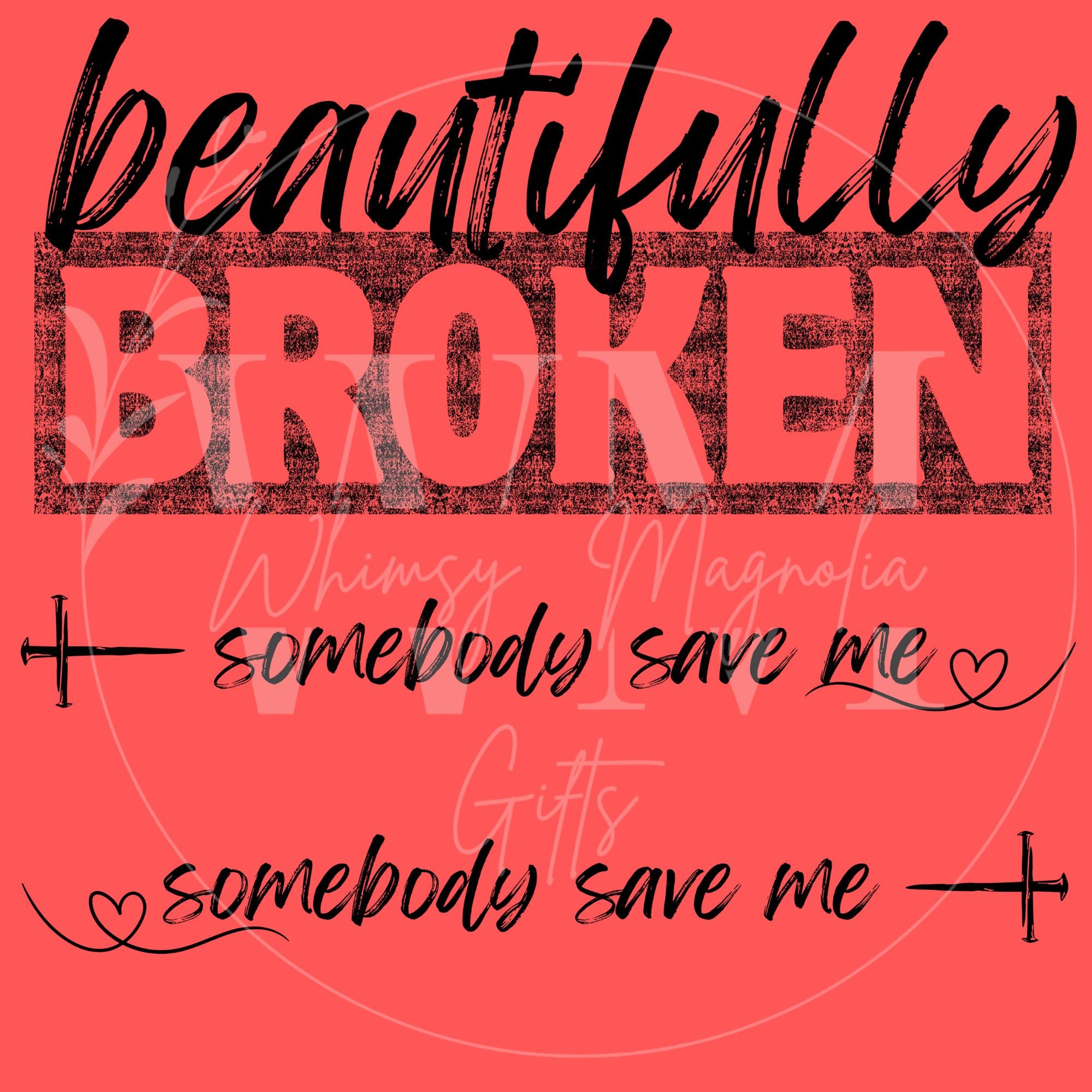 Beautifully Broken, Somebody Save Me PNG FILE- Sublimation, Printing ...