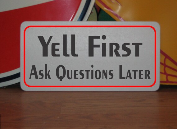 Yell First Ask Questions Later Metal Sign Boss Coach Mom Dad | Etsy