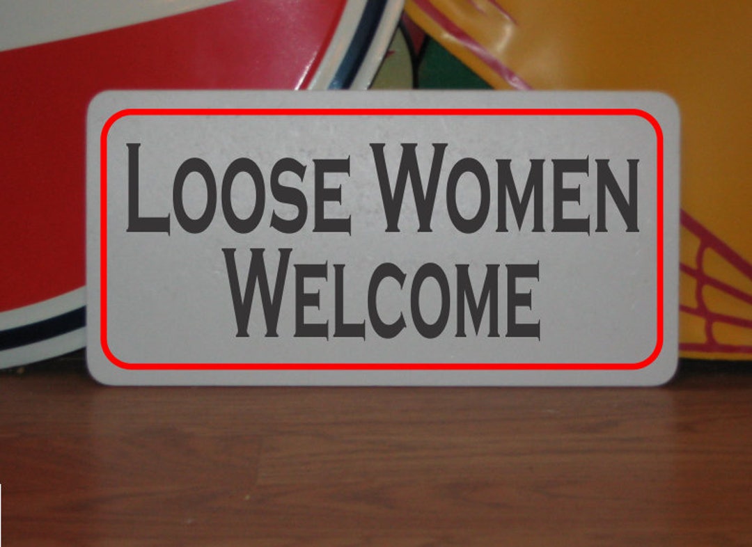 LOOSE WOMEN WELCOME Metal Sign 6"x12" - Etsy