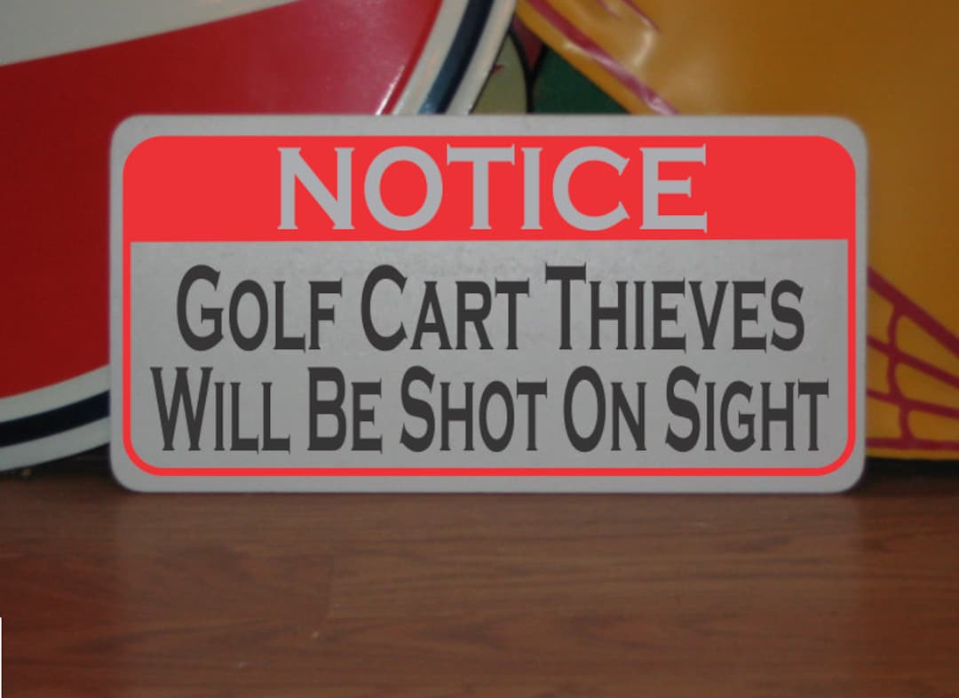 Golf Cart Thieves Will Be Shot on Sight Metal Sign 6x12 - Etsy