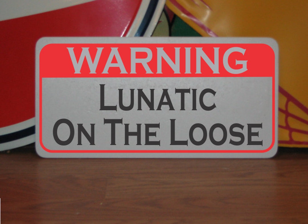 Warning Lunatic on the Loose Metal Sign - Etsy